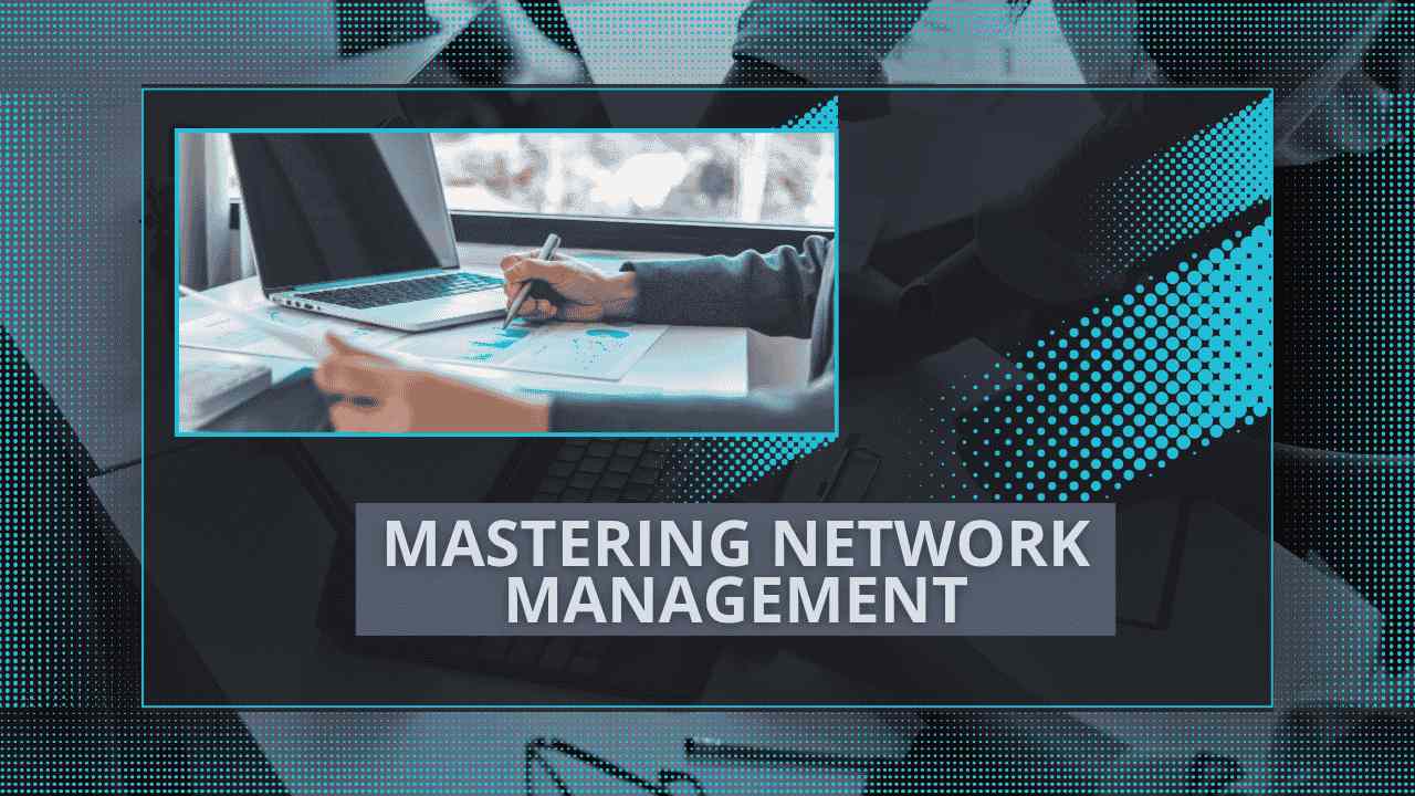 Mastering Network Management: Top Tools to Boost Your IT Efficiency