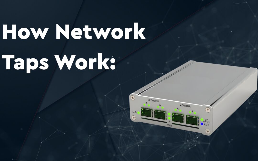 How Network Taps Work: The Secret Sauce of Data Monitoring